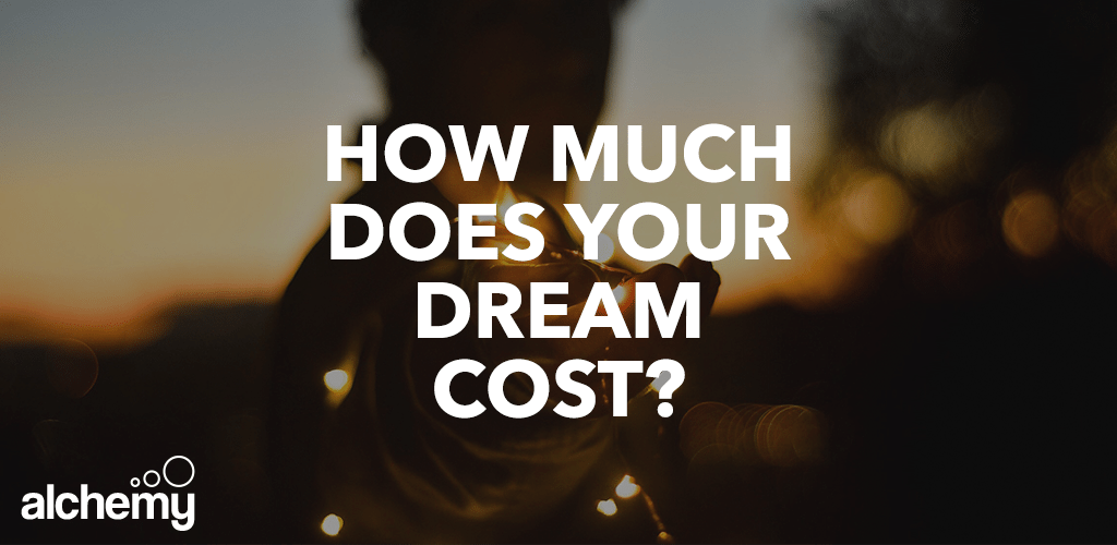 How much does your dream cost? - Alchemy Tuition